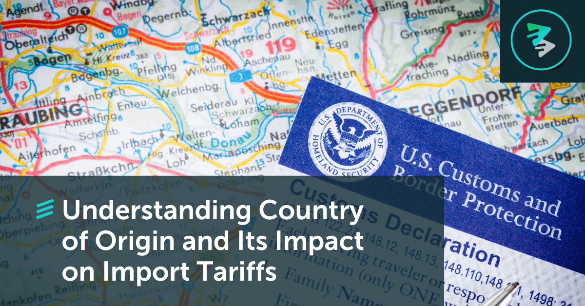 Tariff Deep Dive: Understanding Country Of Origin And Its Impact On ...